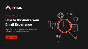 How to Maximize your Dmail Experience